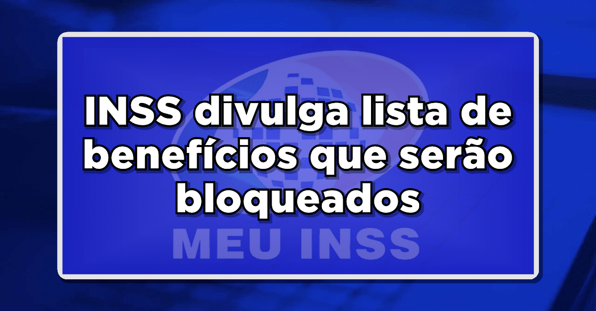 INSS divulga lista de benefícios que serão bloqueados: Pensões e Aposentadorias em risco ...