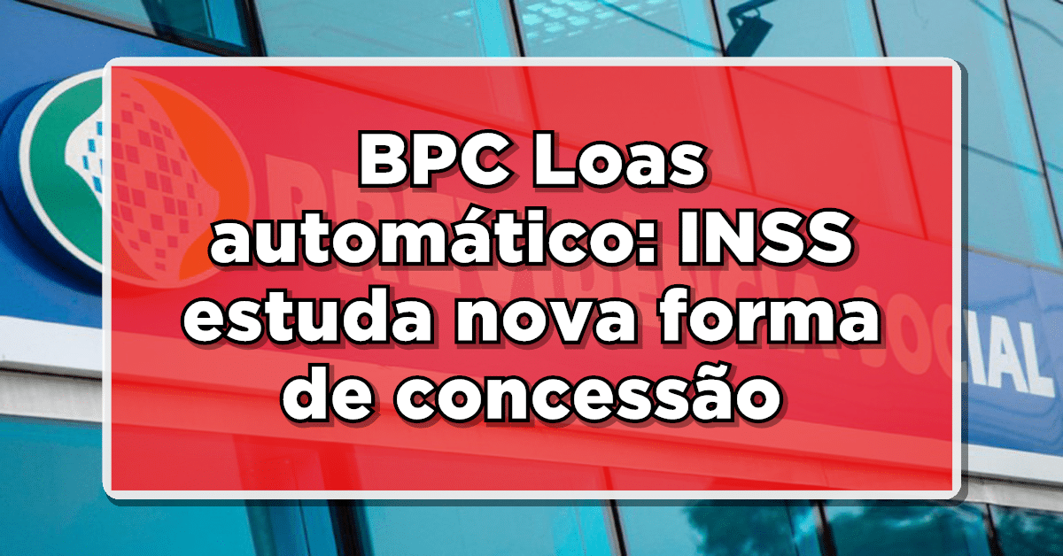 BPC/Loas automático: INSS estuda nova forma de concessão - Veja os ...