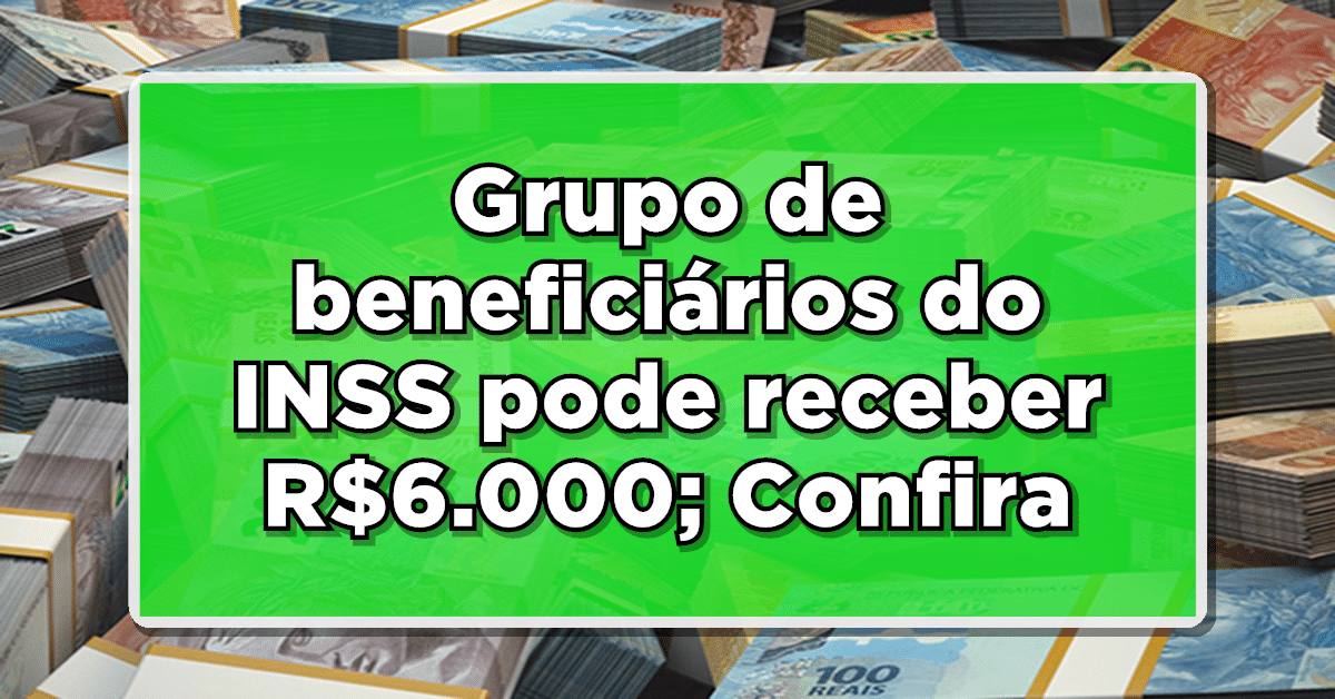 Revisão do Artigo 29 do INSS pode pagar R$6 mil a segurados