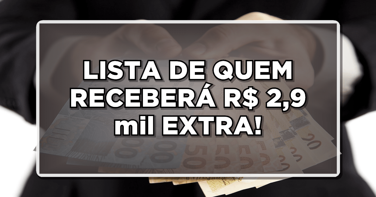 DIVULGADA LISTA DE QUEM RECEBERÁ R$ 2,9 mil EXTRA!
