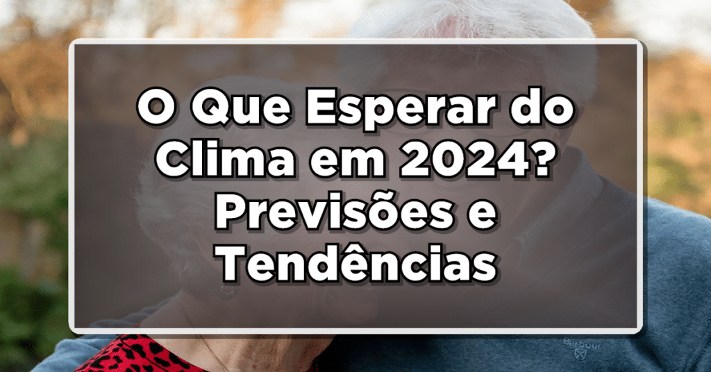 Previsão Climática para o Brasil e o Mundo em 2024 - Jornal JF