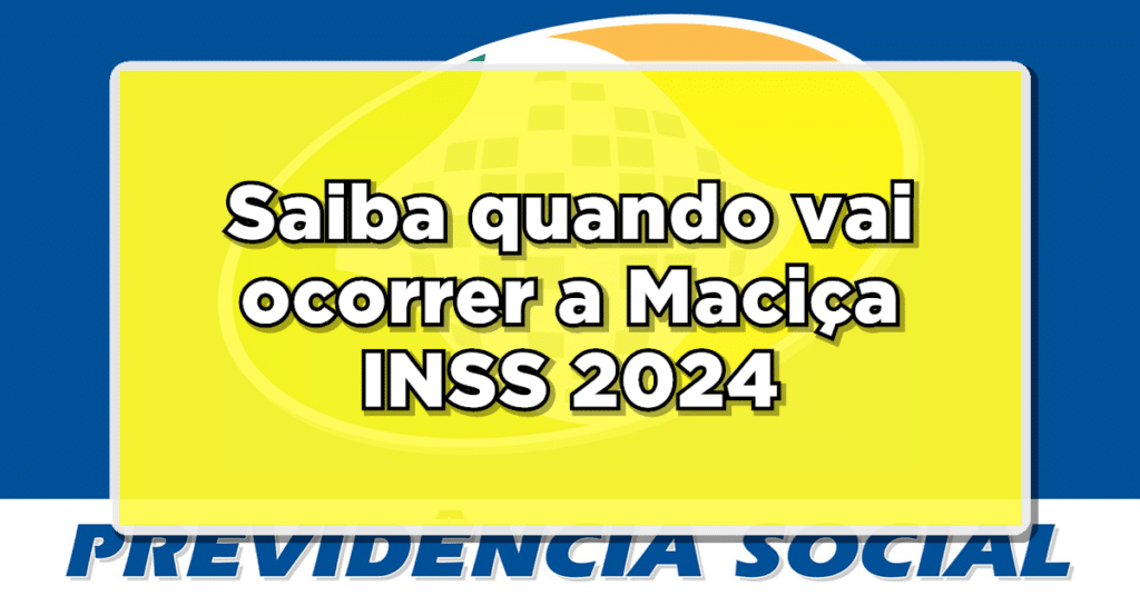 Maciça INSS 2024: Saiba tudo sobre e confira o Calendário e Tabela!